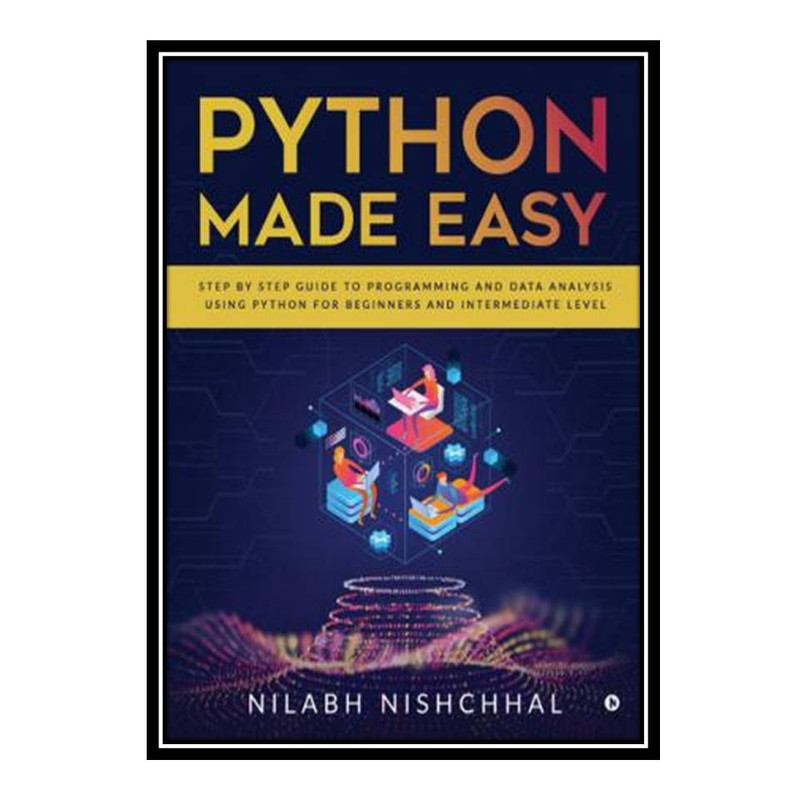 قیمت و خرید کتاب Python Made Easy اثر Nilabh Nishchhal انتشارات مؤلفین طلایی
