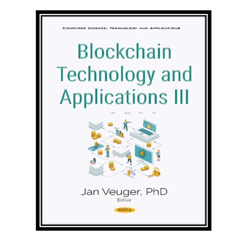 قیمت و خرید کتاب Blockchain Technology and Applications III اثر Jan Veuger انتشارات مؤلفین طلایی