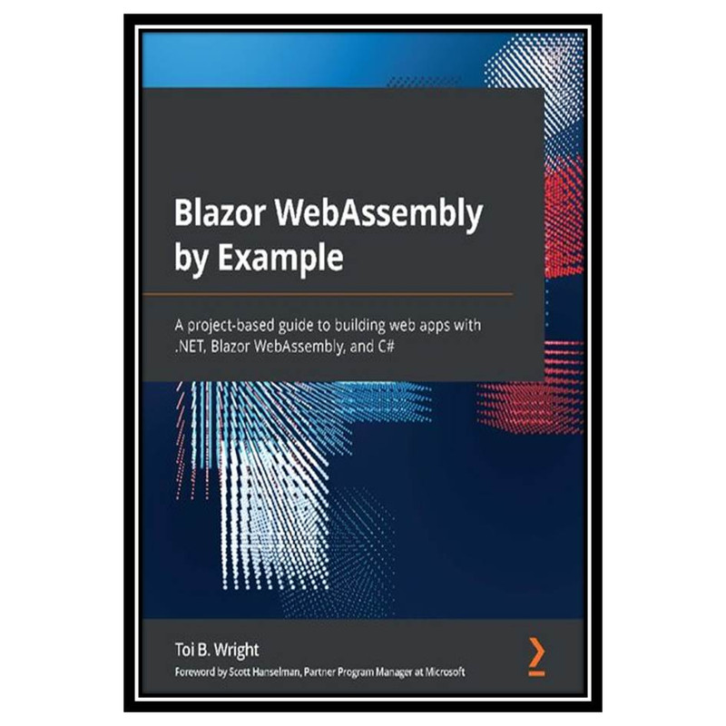 قیمت و خرید کتاب #Blazor WebAssembly by Example: A project-based guide to building web apps with ...