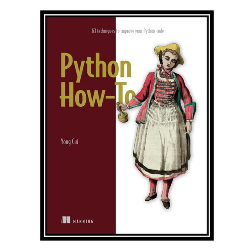 قیمت و خرید کتاب Python How-To: 63 techniques to improve your Python code اثر Yong Cui انتشارات ...