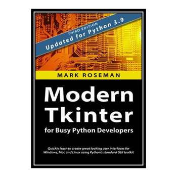 قیمت و خرید کتاب Modern Tkinter for Busy Python Dev elopers اثر Mark Roseman انتشارات مؤلفین طلایی