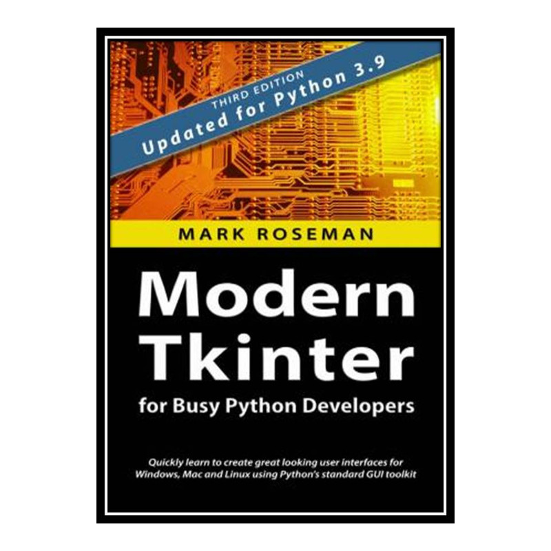 قیمت و خرید کتاب Modern Tkinter for Busy Python Dev elopers اثر Mark Roseman انتشارات مؤلفین طلایی
