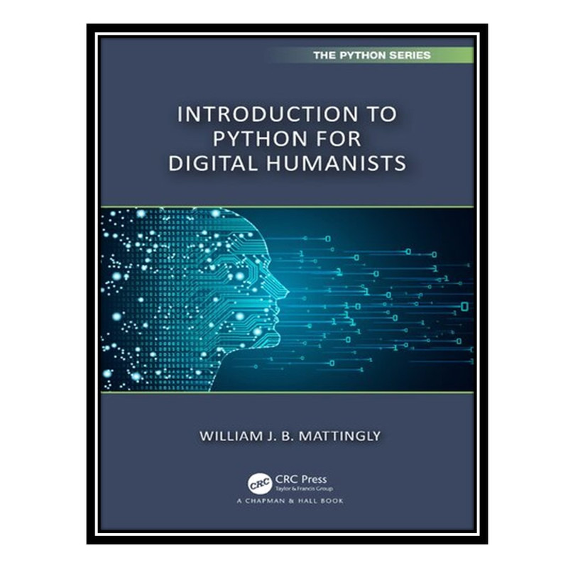 قیمت و خرید کتاب Introduction to Python for Humanists اثر William J.B. Mattingly انتشارات مؤلفین ...