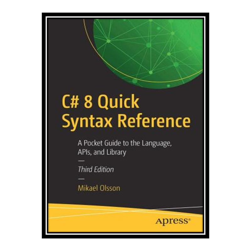 قیمت و خرید کتاب C# 8 Quick Syntax Reference: A Pocket Guide to the Language, APIs, and Library ...