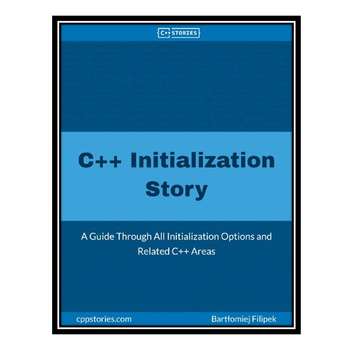 قیمت و خرید کتاب C++ Initialization Story: A Guide Through All Initialization Options and ...