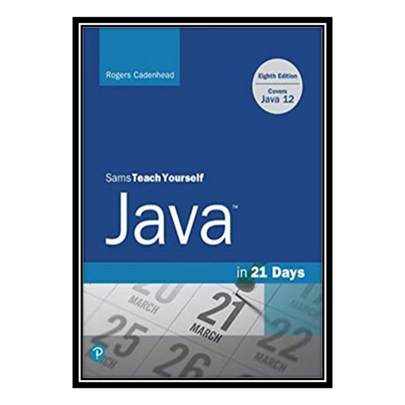 قیمت و خرید کتاب Sams Teach Yourself Java In 21 Days Covers Java 1112 اثر Rogers Cadenhead