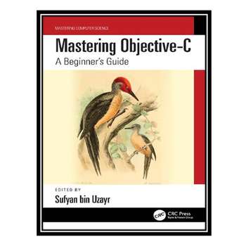 قیمت و خرید کتاب Mastering Objective-C: A Beginner’s Guide اثر Sufyan bin Uzayr انتشارات مؤلفین ...