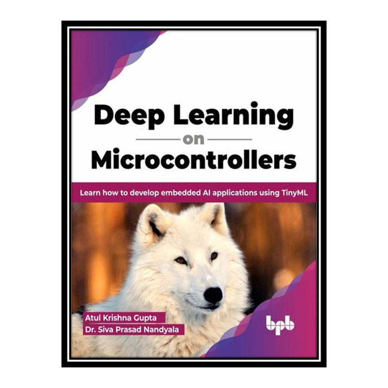 قیمت و خرید کتاب Deep Learning On Microcontrollers Learn How To 