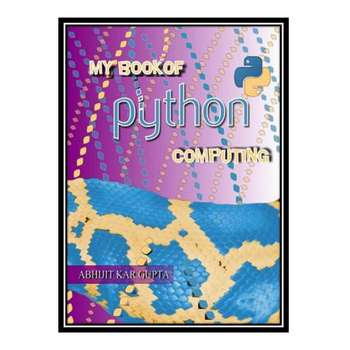 قیمت و خرید کتاب My Book of Python Computing اثر Abhijit Kar Gupta انتشارات مؤلفین طلایی
