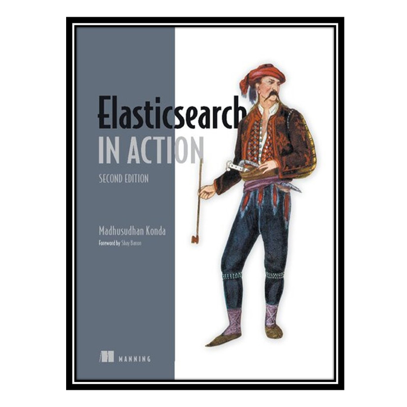 قیمت و خرید کتاب Elasticsearch in Action اثر Madhusudhan Konda انتشارات مؤلفین طلایی