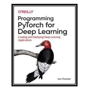 قیمت و خرید کتاب Programming PyTorch for Deep Learning: Creating and Deploying Deep Learning ...