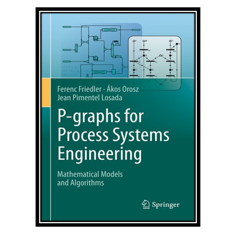 قیمت و خرید کتاب P-graphs for Process Systems Engineering: Mathematical Models and Algorithms ...