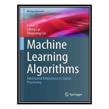 قیمت و خرید کتاب Machine Learning Algorithms: Adversarial Robustness in Signal Processing اثر ...