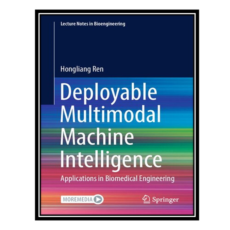 قیمت و خرید کتاب Deployable Multimodal Machine Intelligence: Applications in Biomedical ...