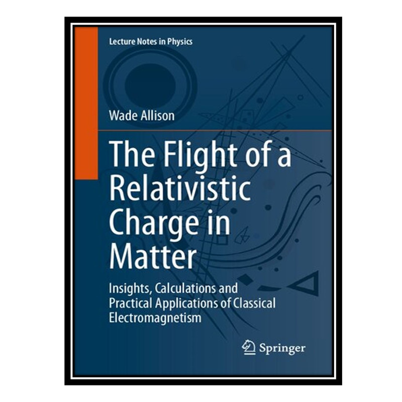 قیمت و خرید کتاب The Flight of a Relativistic Charge in Matter ... قیمت و خرید کتاب The Flight of a Relativistic Charge in Matter ...