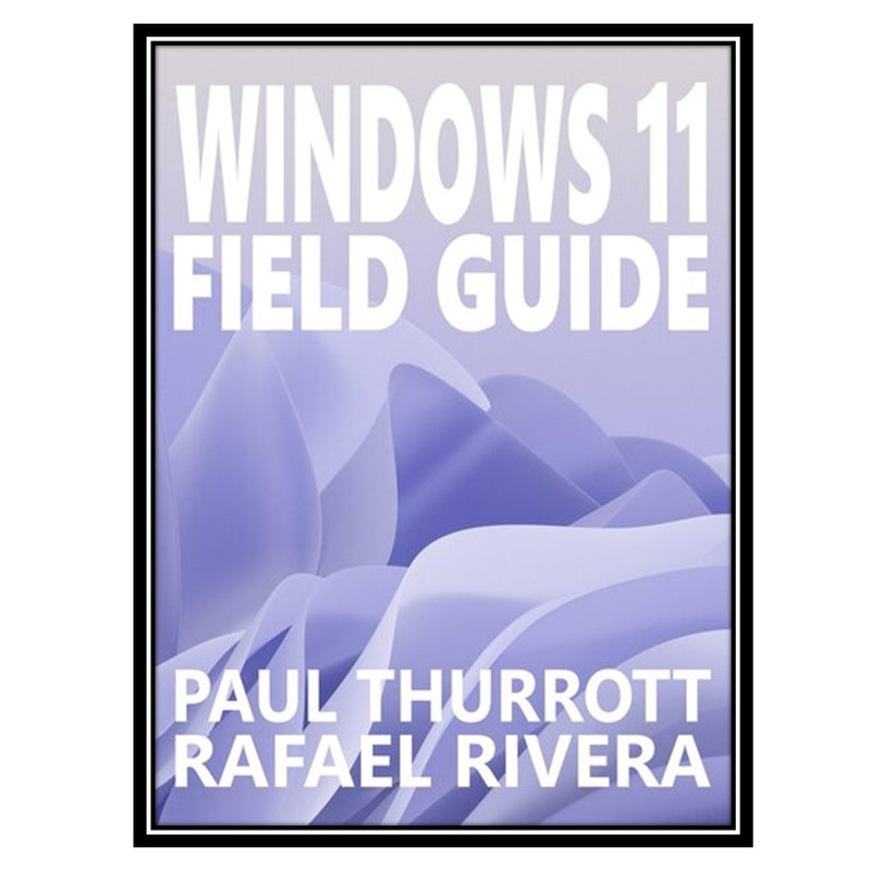 قیمت و خرید کتاب Windows 11 Field Guide اثر Paul Thurrott and Rafael ...