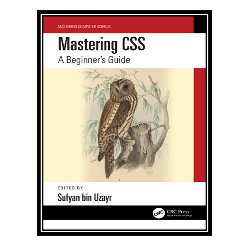 قیمت و خرید کتاب Mastering CSS: A Beginner's Guide اثر Sufyan bin Uzayr انتشارات مؤلفین طلایی
