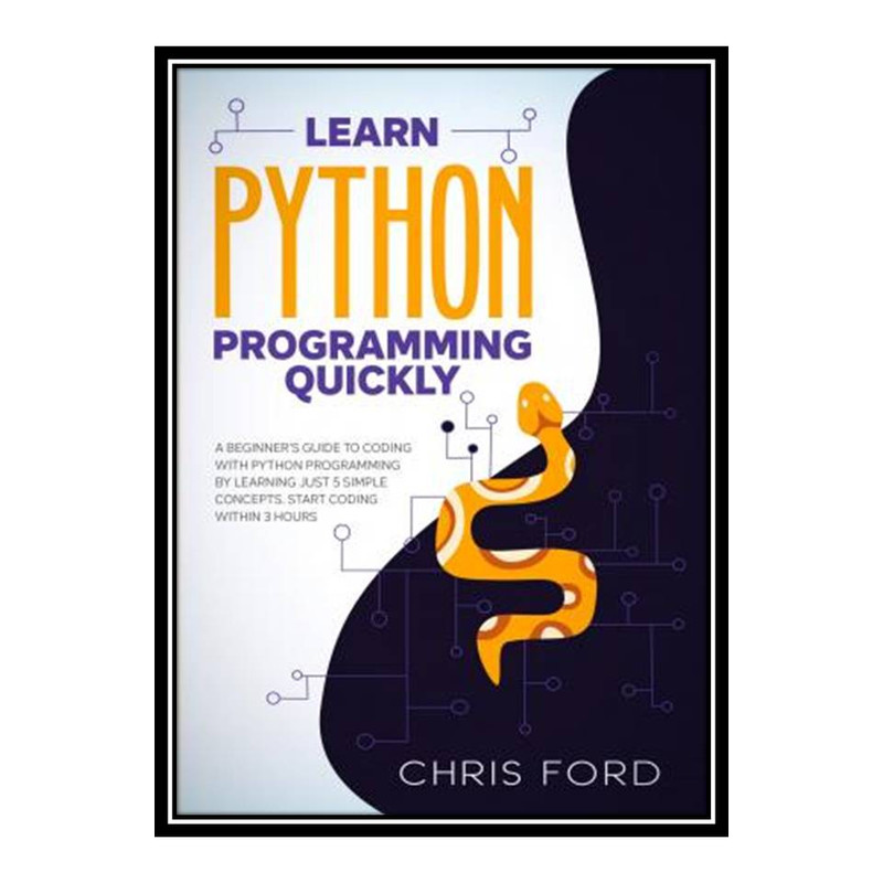 قیمت و خرید کتاب Learn Python Programming Quickly اثر Chris Ford