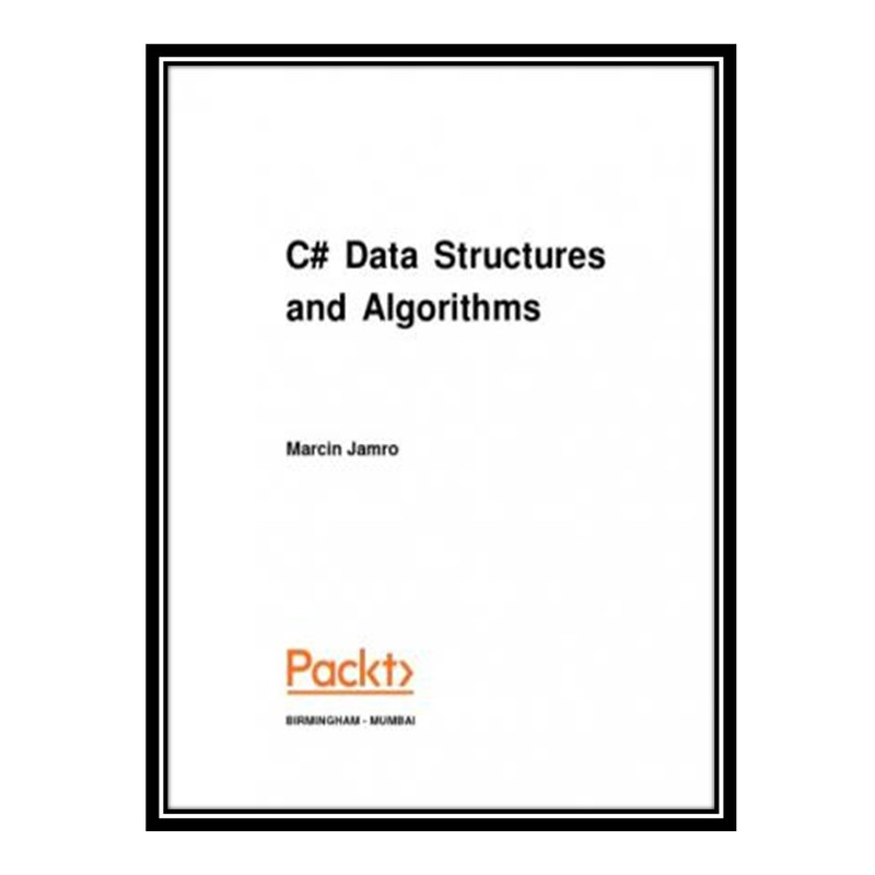 قیمت و خرید کتاب C# Data Structures and Algorithms اثر Marcin Jamro انتشارات مؤلفین طلایی