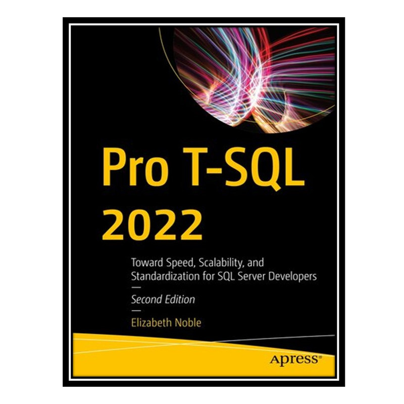 قیمت و خرید کتاب Pro T-SQL 2022: Toward Speed, Scalability, and ... قیمت و خرید کتاب Pro T-SQL 2022: Toward Speed, Scalability, and ...