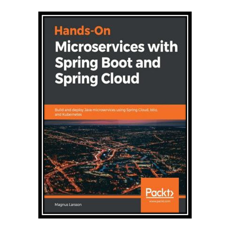 قیمت و خرید کتاب Hands-On Microservices with Spring Boot and Spring Cloud: Build and deploy Java ...
