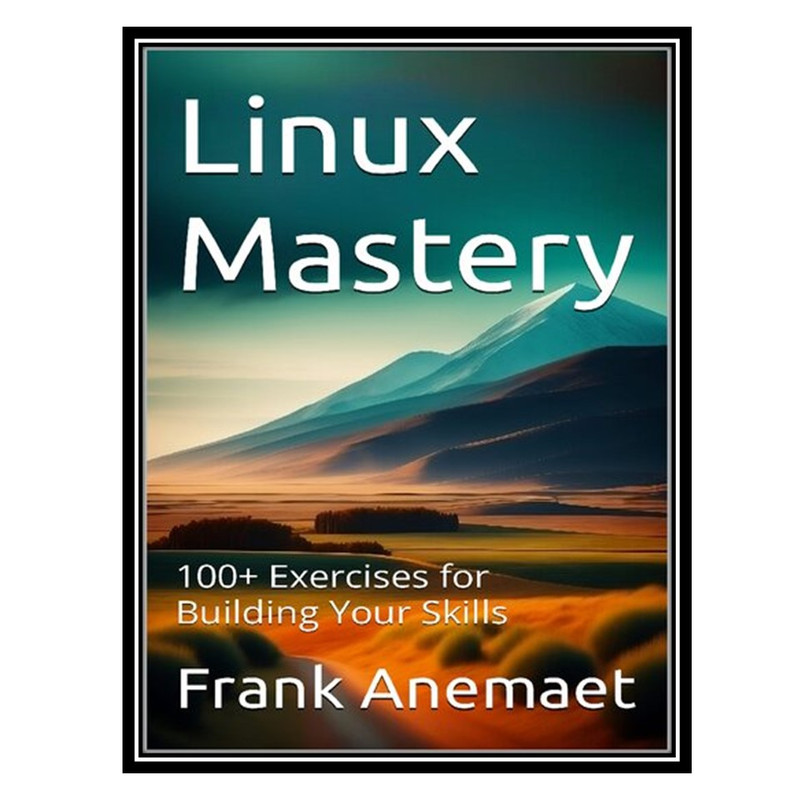 قیمت و خرید کتاب Linux Mastery : 100+ Exercises for Building Your Skills اثر Frank Anemaet ...