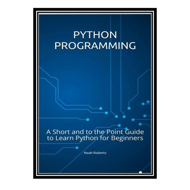 قیمت و خرید کتاب Python Programming A Short And To The Point Guide To