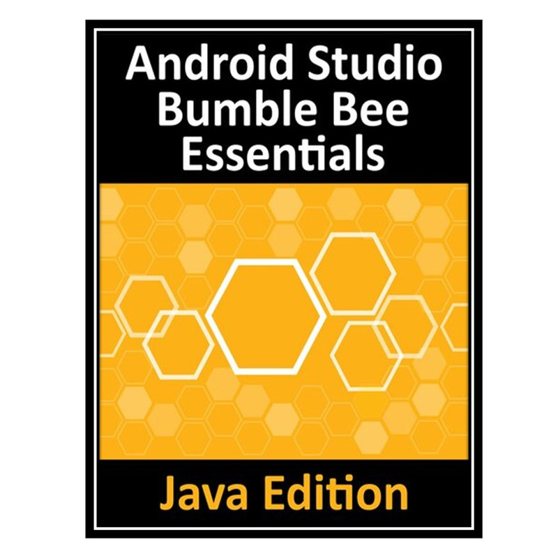 قیمت و خرید کتاب Android Studio Bumble Bee Essentials - Java Edition اثر Smyth, Neil انتشارات ...