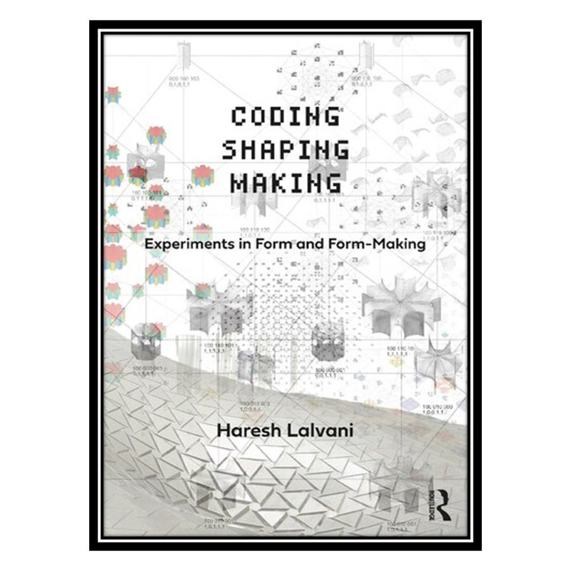 قیمت و خرید کتاب Coding Shaping Making Experiments In Form And Form