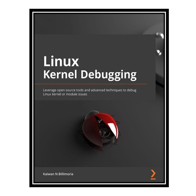 قیمت و خرید کتاب Linux Kernel Debugging اثر Kaiwan N Billimoria انتشارات مؤلفین طلایی