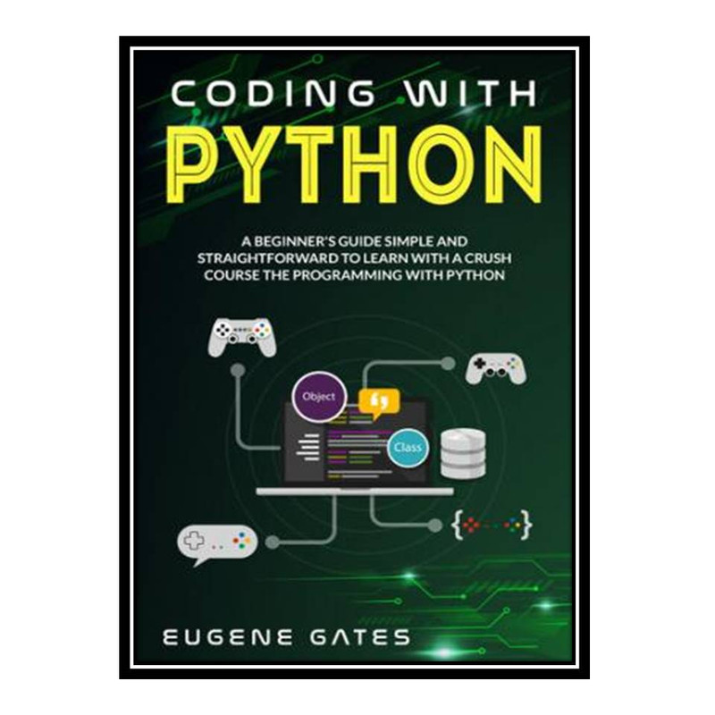 قیمت و خرید کتاب Coding With Python A Simple And Straightforward Guide For Beginners To Learn