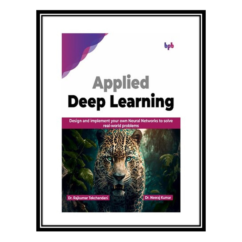 قیمت و خرید کتاب Applied Deep Learning: Design and implement your own ...