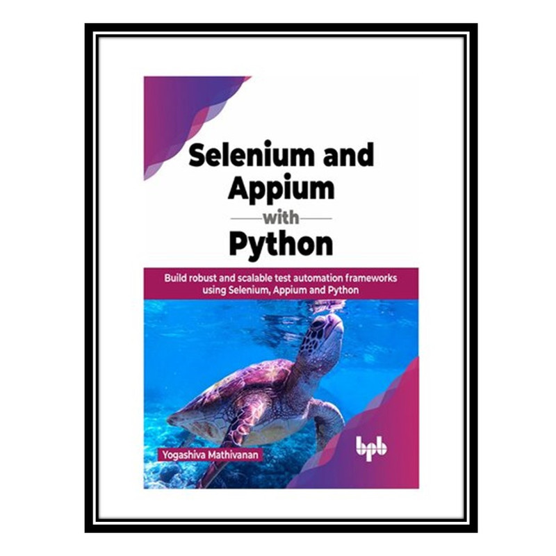 قیمت و خرید کتاب Selenium And Appium With Python اثر Yogashiva Mathivanan انتشارات مؤلفین طلایی