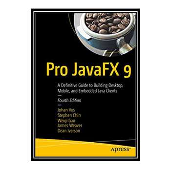 قیمت و خرید کتاب Pro JavaFX 9: A Definitive Guide to Building Desktop, Mobile, and Embedded Java ...