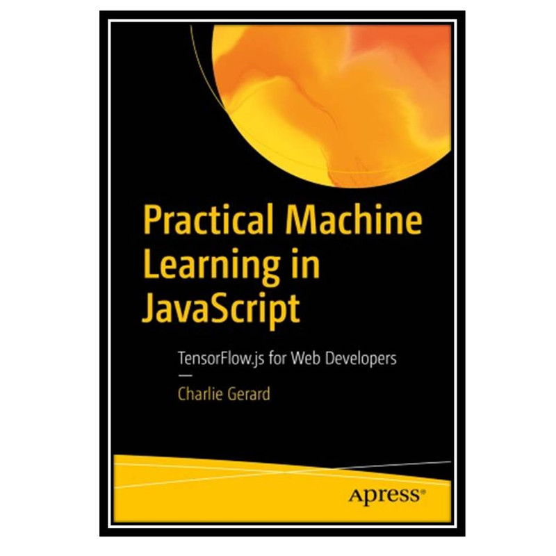 قیمت و خرید کتاب Practical Machine Learning In Javascript Tensorflow