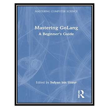 قیمت و خرید کتاب Mastering GoLang اثر Sufyan bin Uzayr انتشارات مؤلفین طلایی