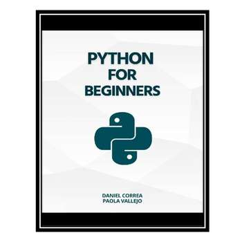 قیمت و خرید کتاب Python For Beginners A Practical And Step By Step Guide To Programming With