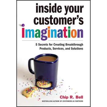 قیمت و خرید کتاب Inside Your Customer s Imagination اثر Chip R. Bell ...