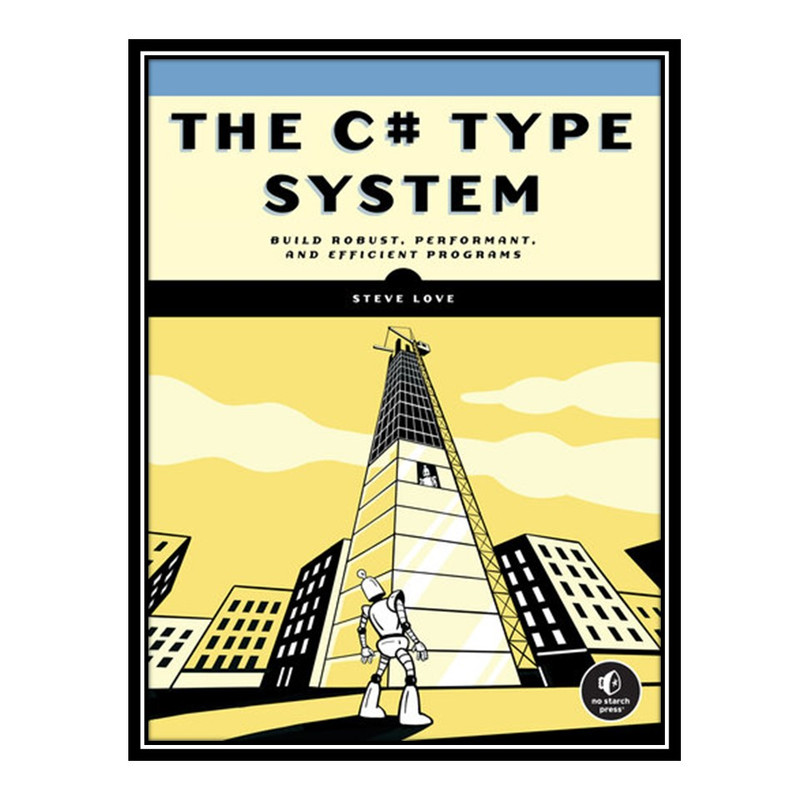 قیمت و خرید کتاب The C Type System Build Robust Performant And Efficient Programs اثر Steve 