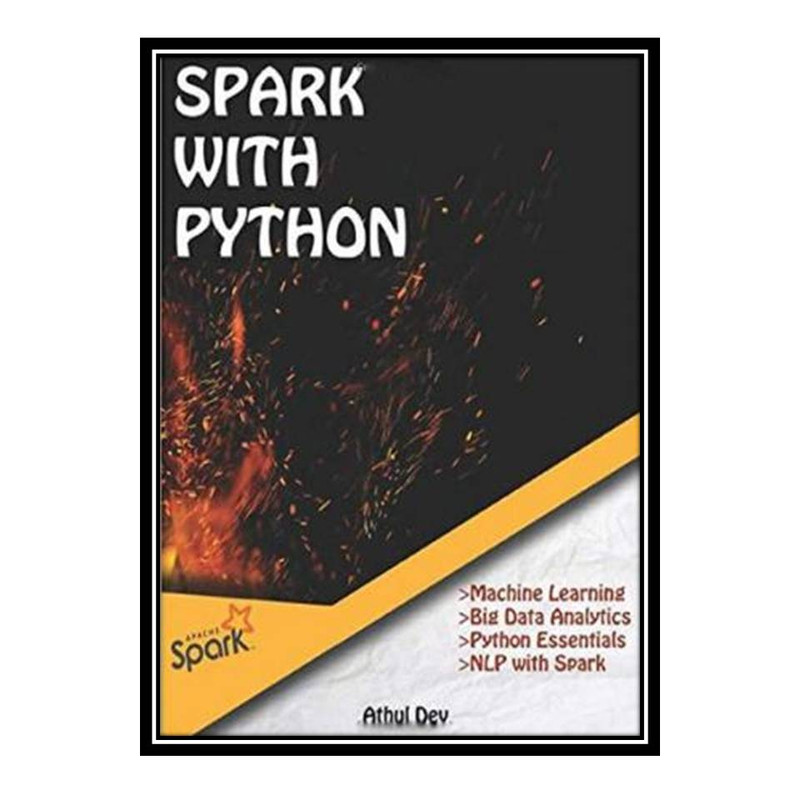 قیمت و خرید کتاب Spark With Python اثر Athul Dev انتشارات مؤلفین طلایی