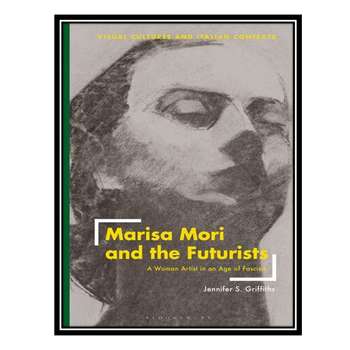 قیمت و خرید کتاب Marisa Mori and the Futurists: A Woman Artist in an ...