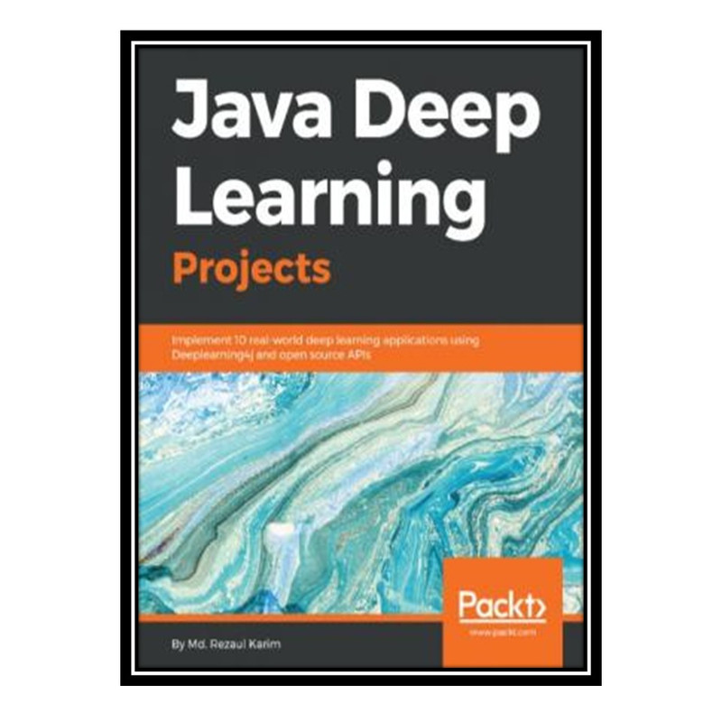 قیمت و خرید کتاب Java Deep Learning Projects اثر Rezaul Karim انتشارات مؤلفین طلایی