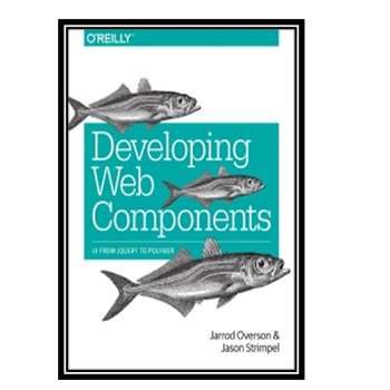 قیمت و خرید کتاب Developing Web Components: UI from jQuery to Polymer ...