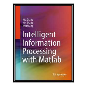 قیمت و خرید کتاب Intelligent Information Processing with Matlab اثر ...