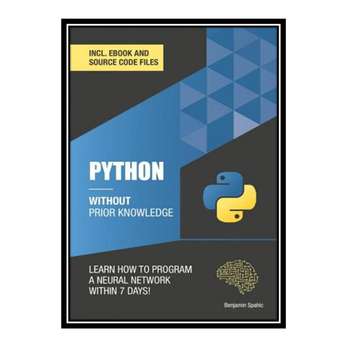 قیمت و خرید کتاب Python 3 Without Prior Knowledge: Learn how to program a neural network within ...