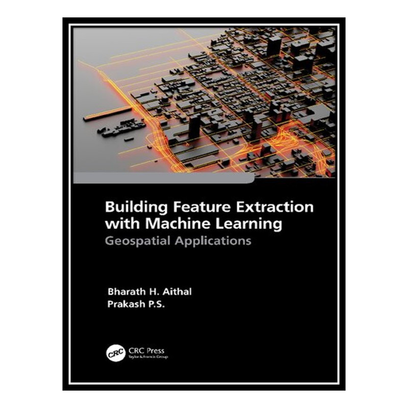 قیمت و خرید کتاب Building Feature Extraction With Machine Learning