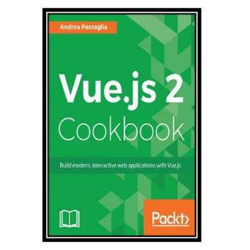 قیمت و خرید کتاب Vue.js 2 cookbook: build modern, interactive web applications with Vue.js اثر ...