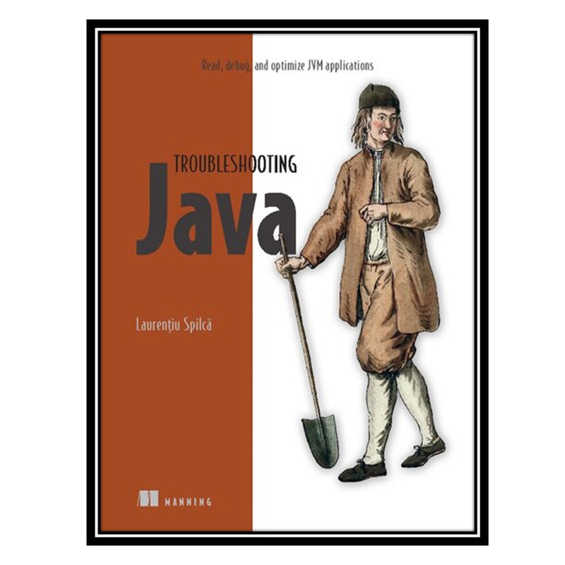 قیمت و خرید کتاب Troubleshooting Java: Read, debug, and optimize JVM ... قیمت و خرید کتاب Troubleshooting Java: Read, debug, and optimize JVM ...