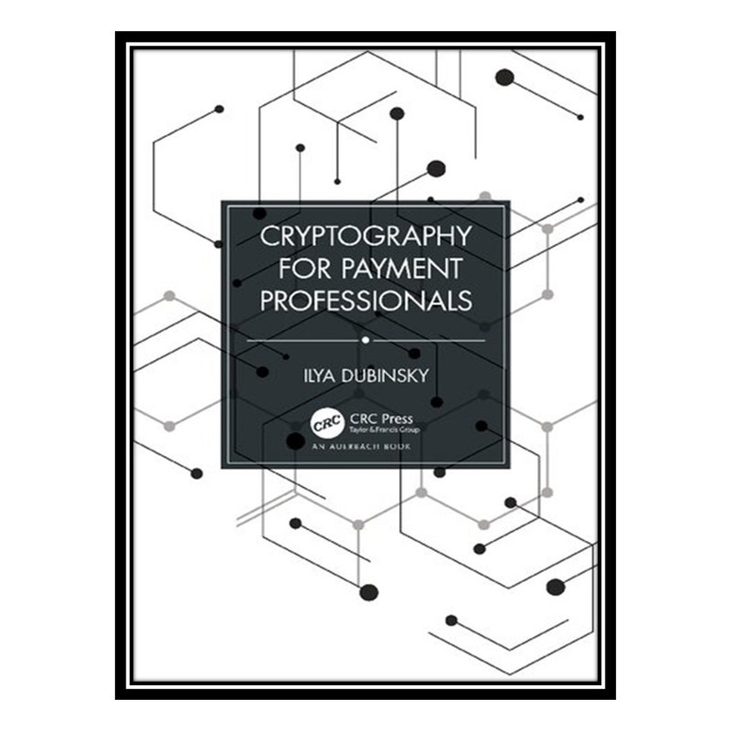 قیمت و خرید کتاب Cryptography For Payment Professionals اثر Ilya 