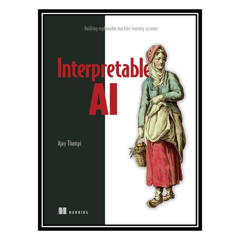 قیمت و خرید کتاب Interpretable AI: Building explainable machine ...